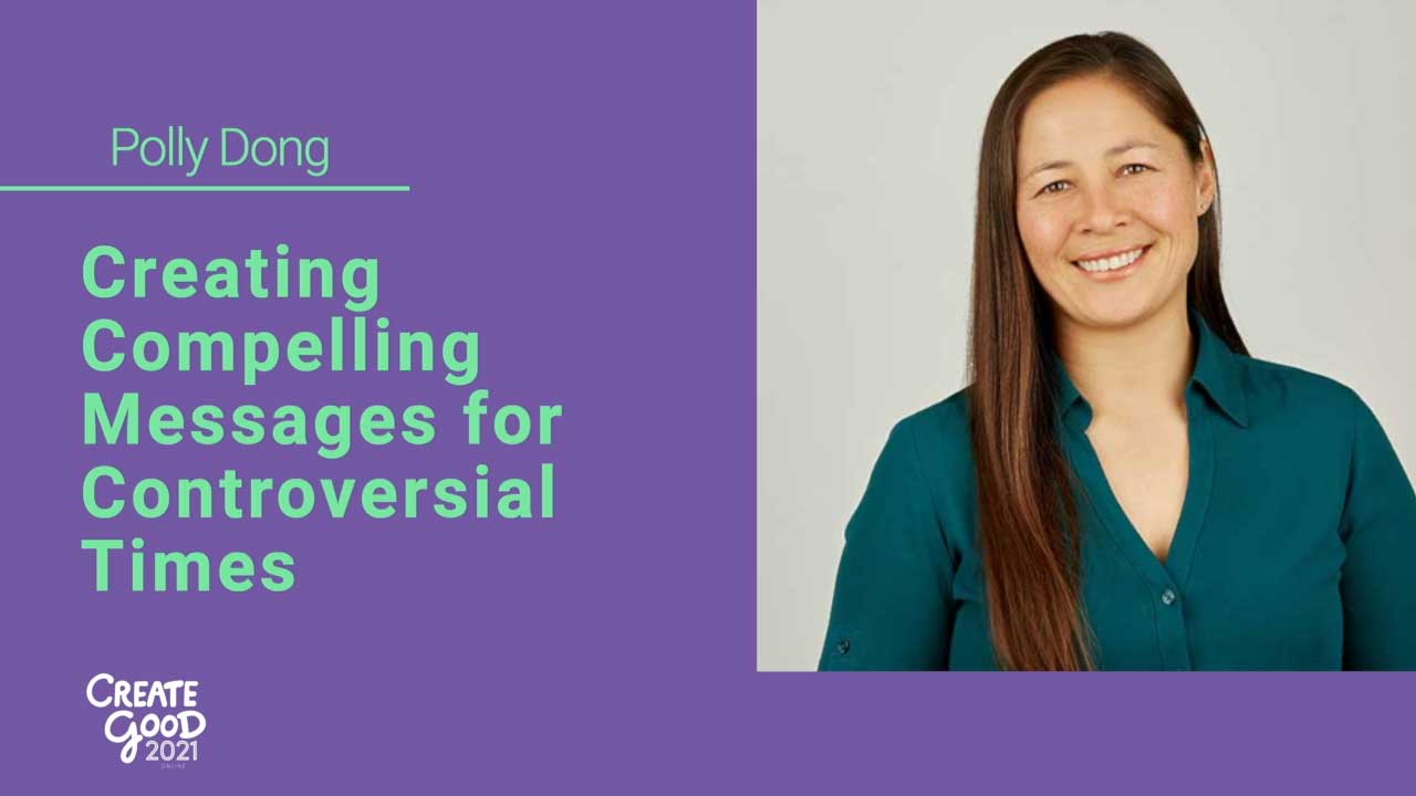 Keynote: Creating Compelling Messages for Controversial Times - Create Good