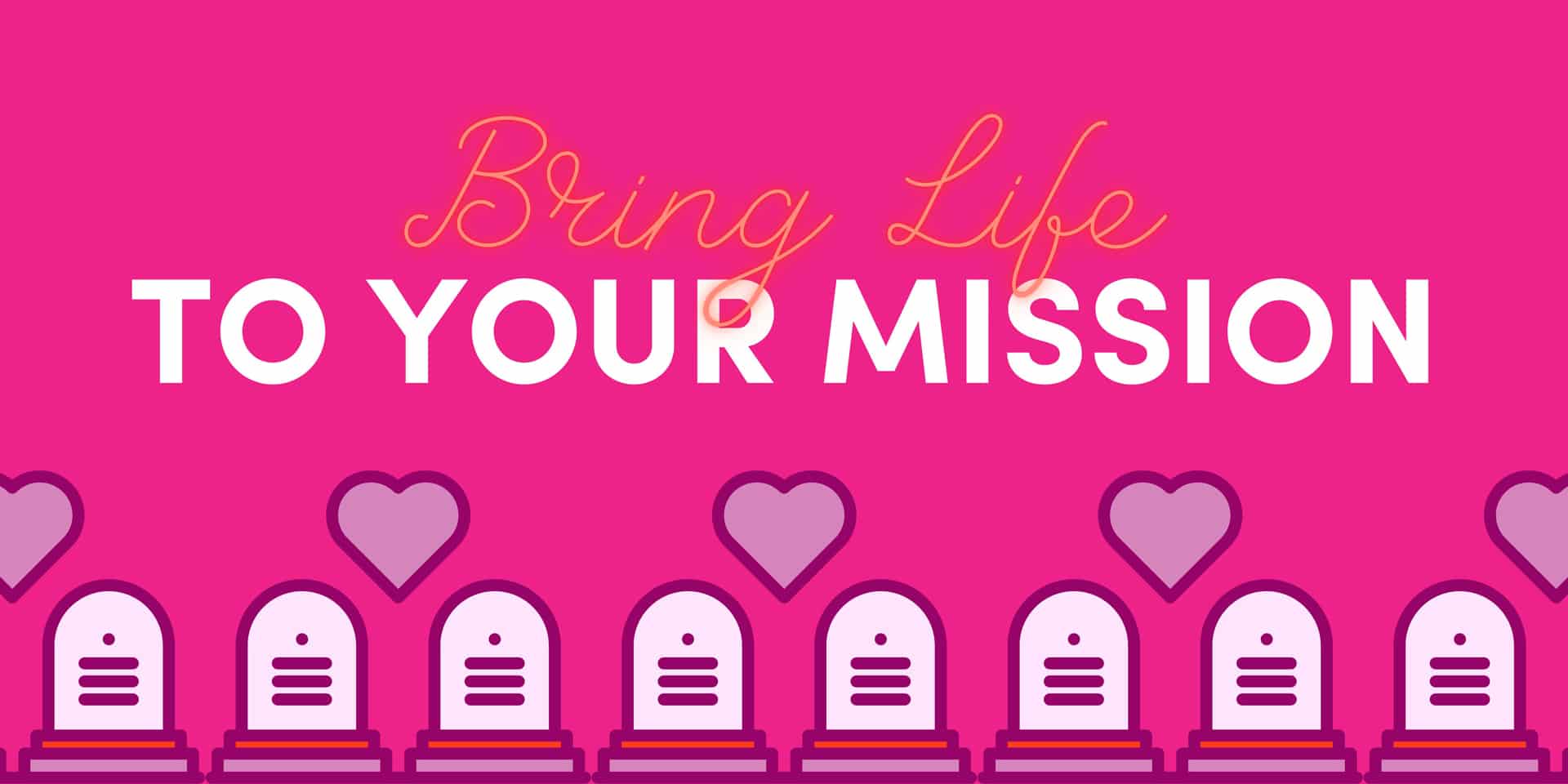 Bring Life To Your Mission Create Good bring-life-to-your-mission-create-good